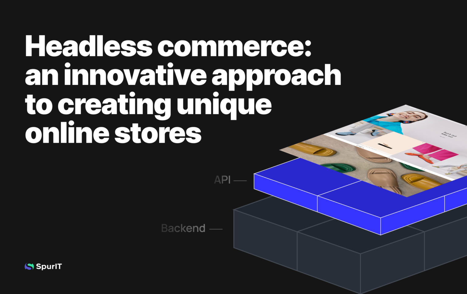 Headless commerce: an innovative approach to creating unique online stores - SpurIT