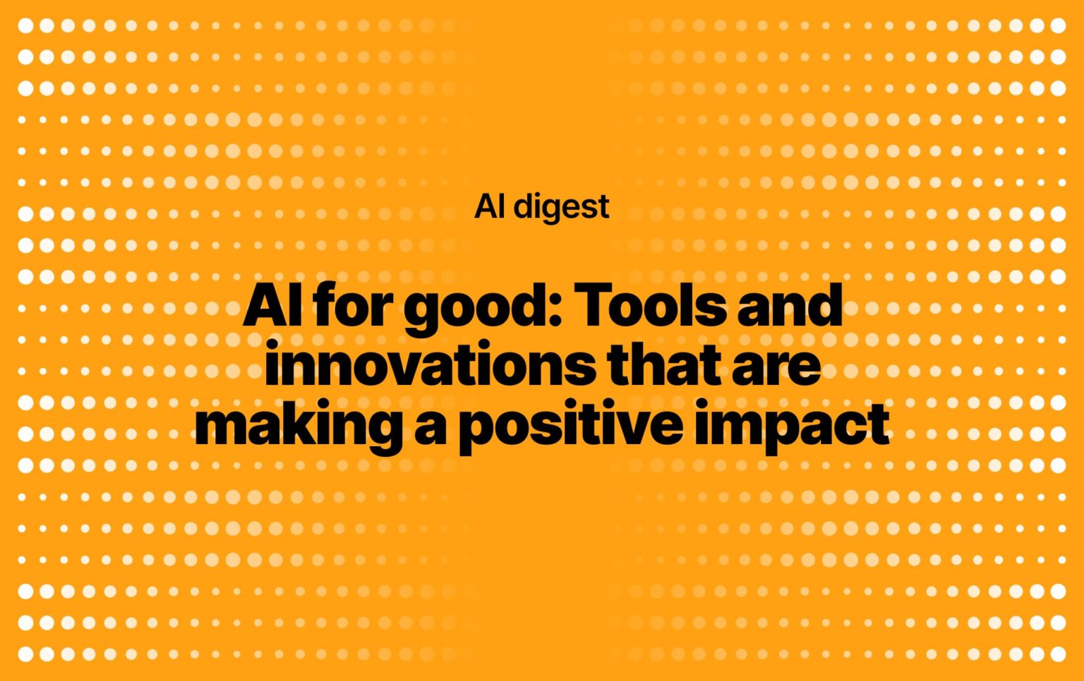 AI for good: Tools and innovations that are making a positive impact ...
